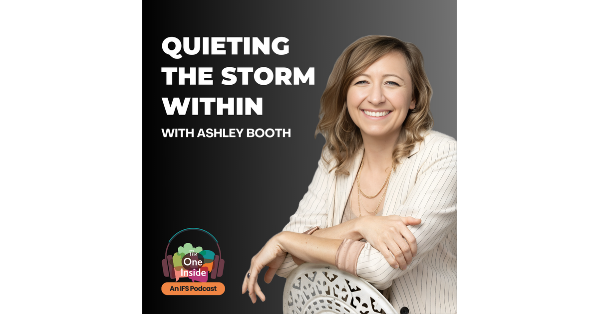 Quieting The Storm Within with Ashley Booth - The One Inside: An Internal Family Systems (IFS ...