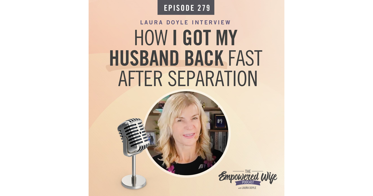 279: How I Got My Husband Back FAST After Separation - The Empowered Wife Podcast: Marriage Help ...