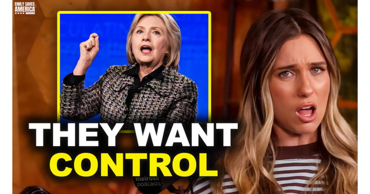 Hillary Clinton Just Admitted What They REALLY Want to Control - Emily ...