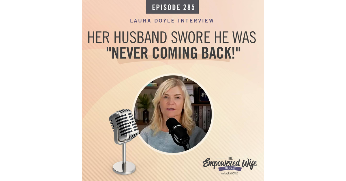 285: Her Husband Swore He Was "Never Coming Back!" - The Empowered Wife Podcast: Marriage Help ...